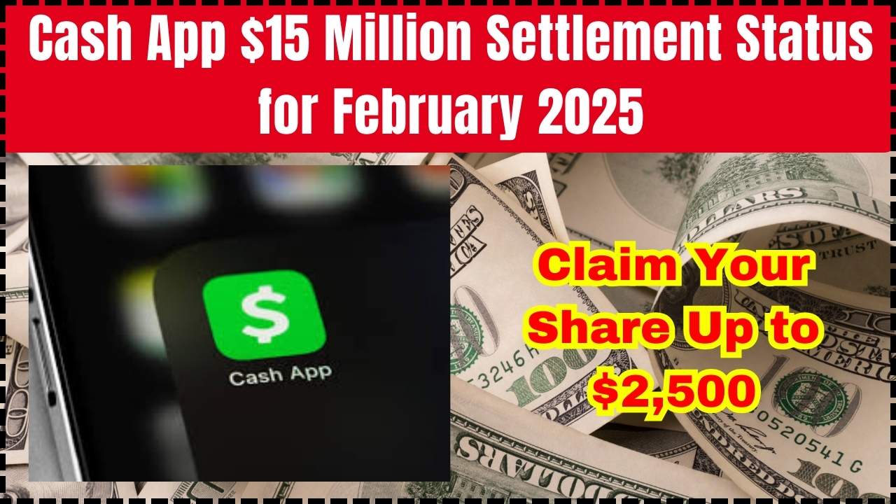 Cash App $15 Million Settlement Status for February 2025 – Claim Your ... Cash App $15 Million Settlement Status for February 2025 – Claim Your ...